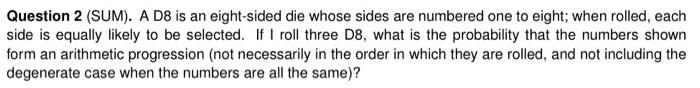 Solved Question 2 (SUM). A D8 is an eight-sided die whose | Chegg.com