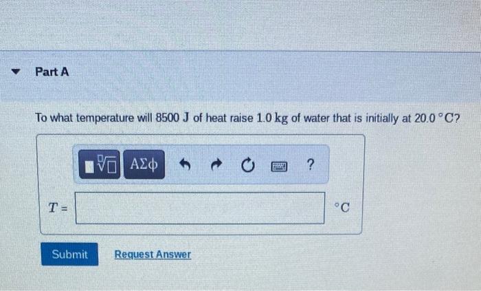 Solved To what temperature will 8500 J of heat raise 1.0 kg | Chegg.com