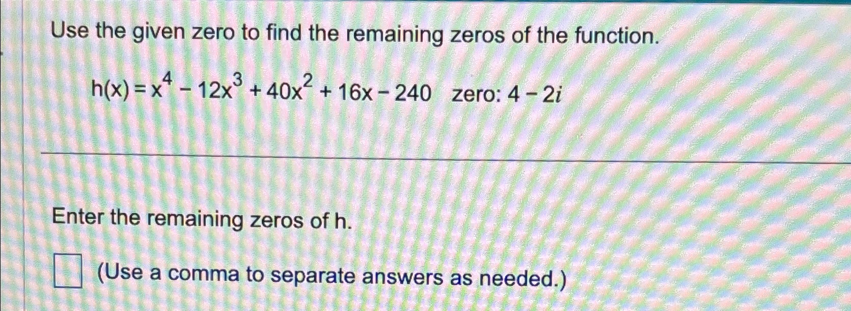 Solved Use the given zero to find the remaining zeros of the | Chegg.com