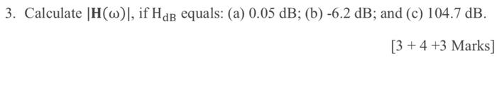 Solved 3. Calculate ∣H(ω)∣, if HdB equals: (a) 0.05 dB; (b) | Chegg.com