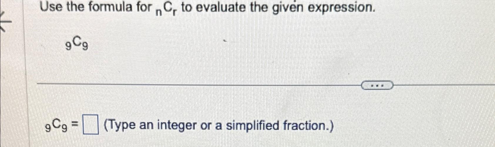 Solved Use the formula for ?nCr ﻿to evaluate the given | Chegg.com