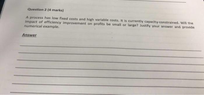 Solved Question 2 ( 4 marks) A process has low fixed costs | Chegg.com