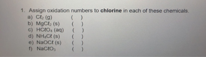 Solved 1. Assign oxidation numbers to chlorine in each of | Chegg.com