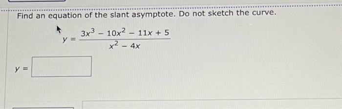 Solved Find an equation of the slant asymptote. Do not | Chegg.com