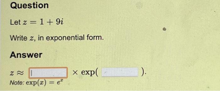 Solved Question Let z=1+9i Write z, in exponential form. | Chegg.com