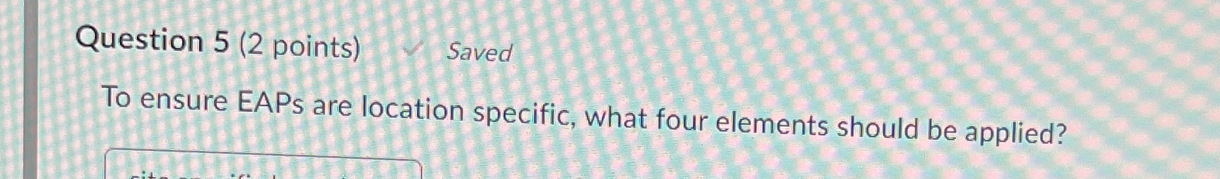 Solved Question 5 (2 ﻿points)SavedTo ensure EAPs are | Chegg.com