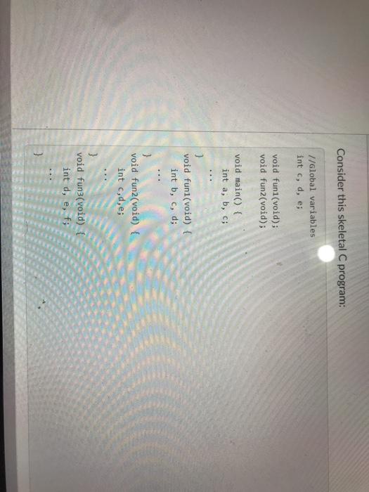 Solved Consider this skeletal C program: //Global variables | Chegg.com