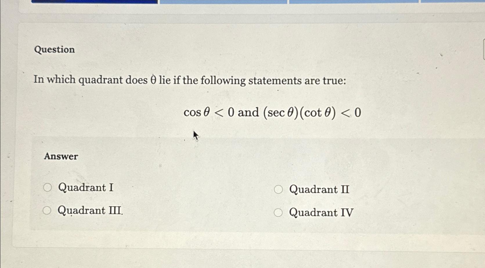 Solved QuestionIn which quadrant does θ ﻿lie if the | Chegg.com