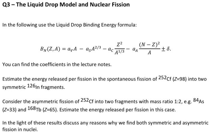 Solved Q3 - The Liquid Drop Model and Nuclear Fission In the | Chegg.com