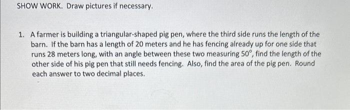 Solved SHOW WORK. Draw pictures if necessary. 1. A farmer is | Chegg.com