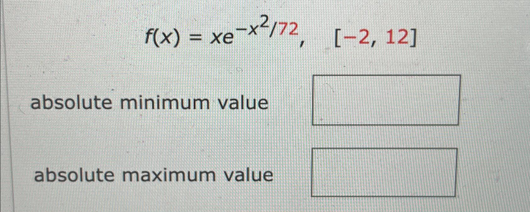 Solved f(x)=xe-x272,[-2,12]absolute minimum valueabsolute | Chegg.com