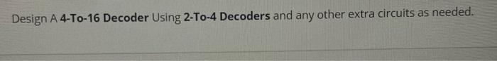 Design A 4-To-16 Decoder Using 2-To-4 Decoders and | Chegg.com