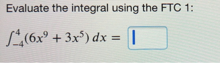 Solved Evaluate the integral using the FTC 1: (6x9 + 3x®) dx | Chegg.com