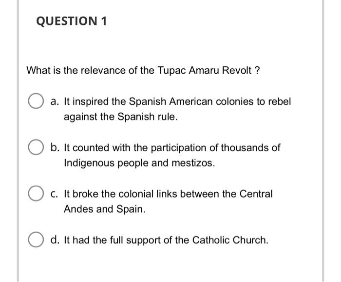 What is the relevance of the Tupac Amaru Revolt? a. | Chegg.com