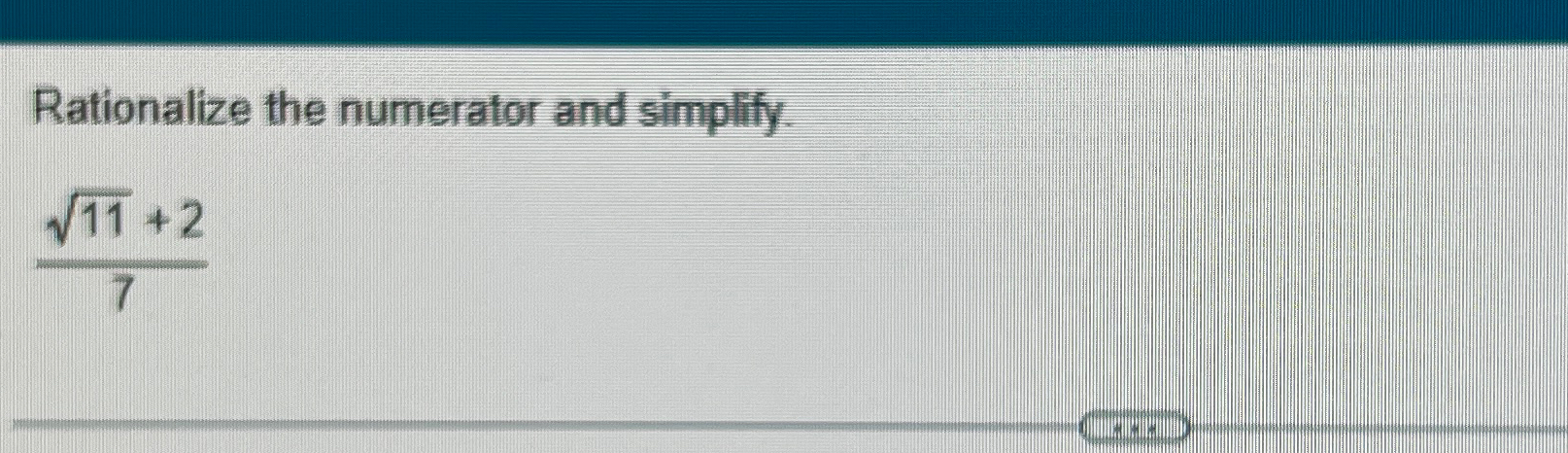 Solved Rationalize the numerator and simplify.112+27 | Chegg.com