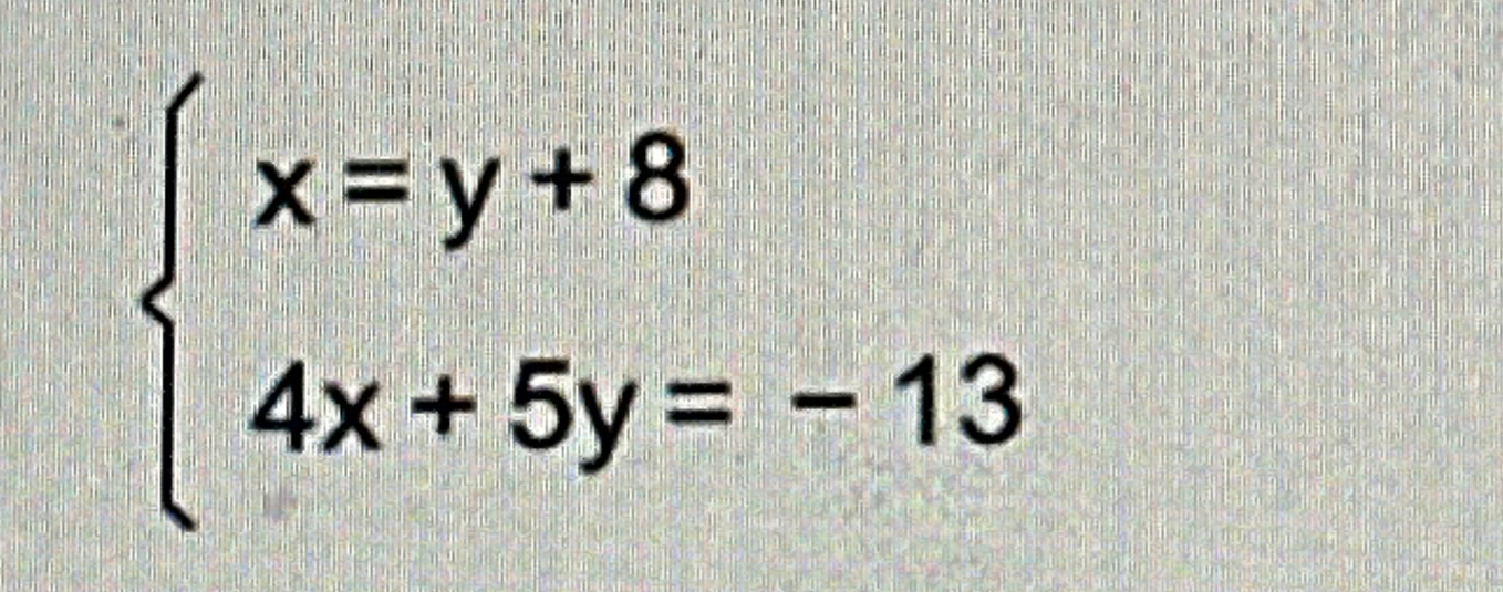 Solved x=y+84x+5y=-13 | Chegg.com