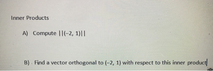 Solved Inner Products A) Compute ||(-2, 1)|| B) Find a | Chegg.com