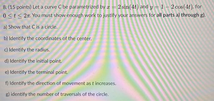 Solved 8. (15 points) Let a curve C be parametrized by x = 2 | Chegg.com