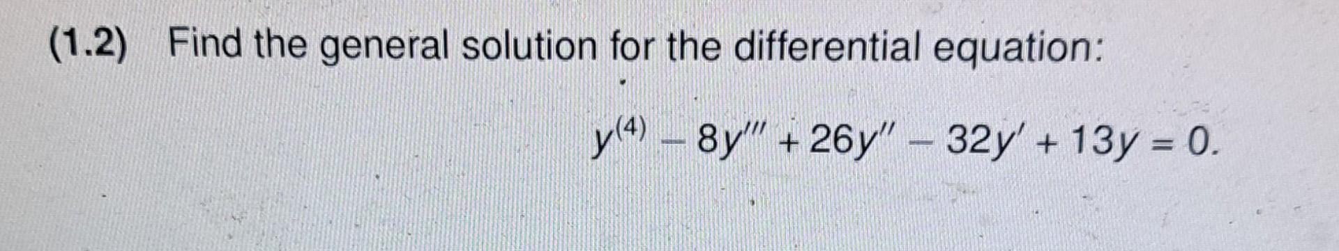 Solved (1.2) Find the general solution for the differential | Chegg.com