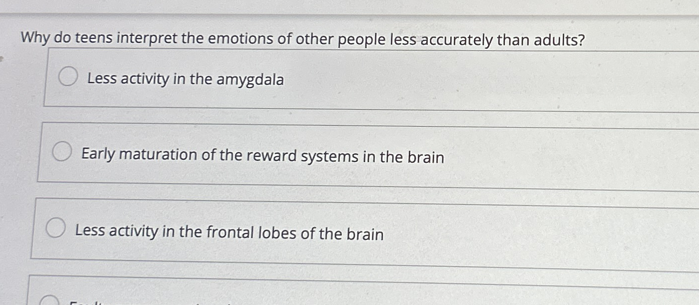 Solved Why do teens interpret the emotions of other people | Chegg.com
