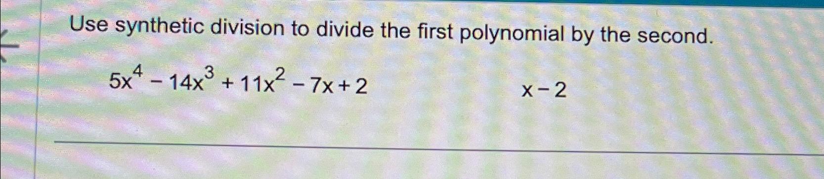 Solved Use synthetic division to divide the first polynomial | Chegg.com