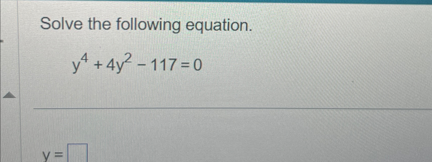 Solved Solve the following equation.y4+4y2-117=0y= | Chegg.com