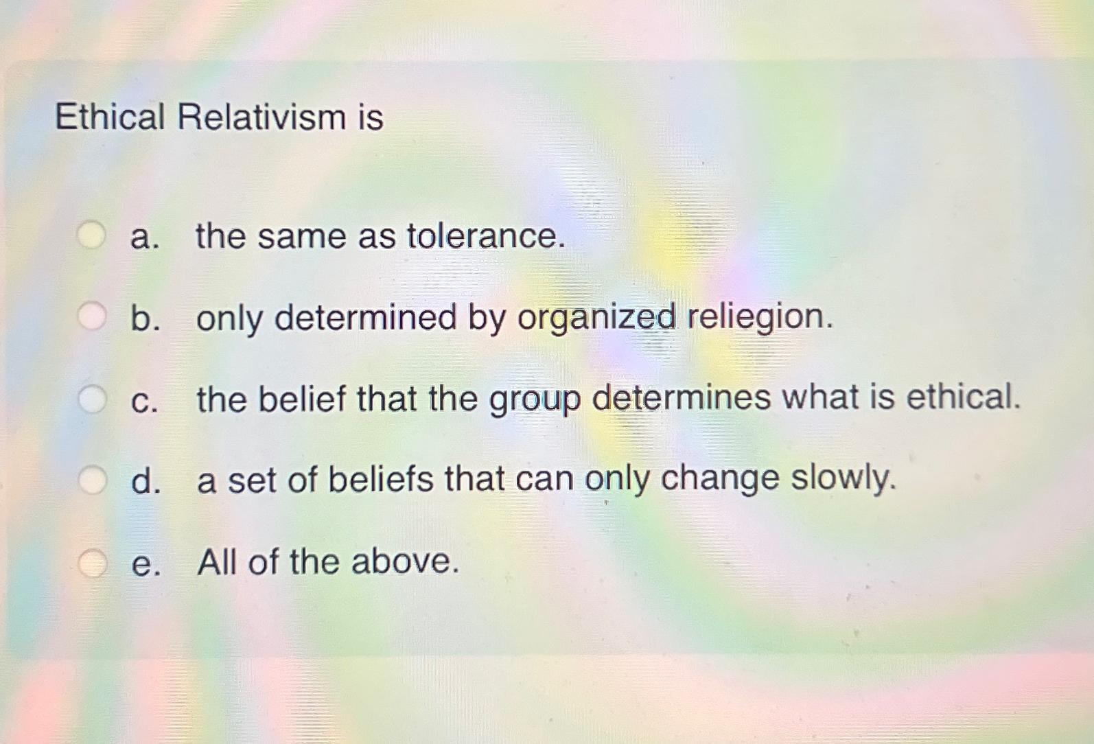 Solved Ethical Relativism isa. ﻿the same as tolerance.b. | Chegg.com