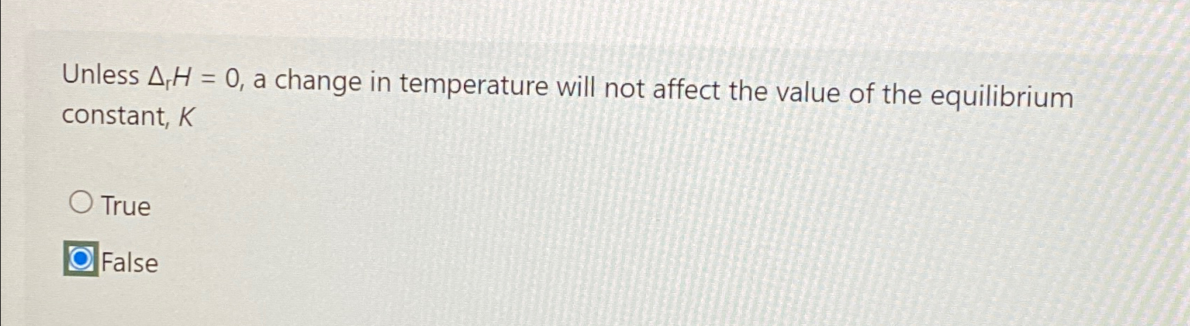 Solved Unless ΔrH=0, ﻿a change in temperature will not | Chegg.com