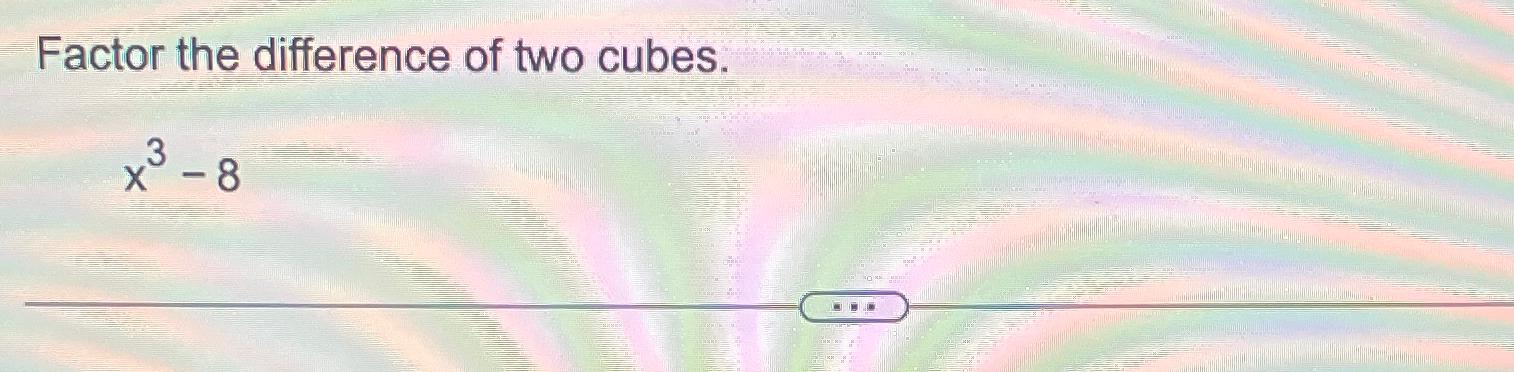 Solved Factor the difference of two cubes.x3-8 | Chegg.com