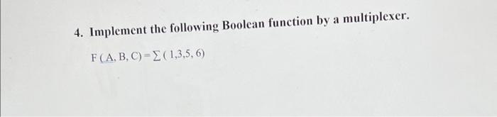 Solved 4. Implement the following Boolean function by a | Chegg.com