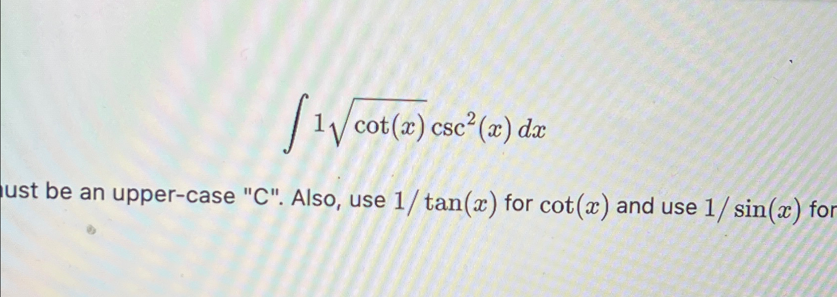 Solved ∫﻿﻿1cot(x)2csc2(x)dxIust be an upper-case "C". ﻿Also, | Chegg.com