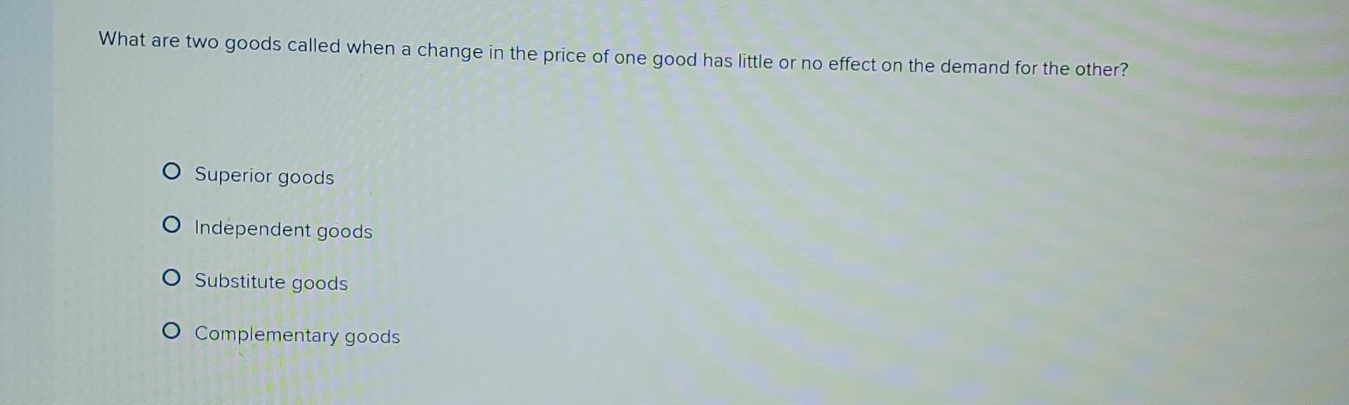 Solved What are two goods called when a change in the price | Chegg.com