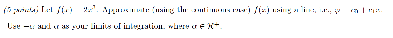 Solved (5 ﻿points) ﻿Let f(x)=2x3. ﻿Approximate (using the | Chegg.com
