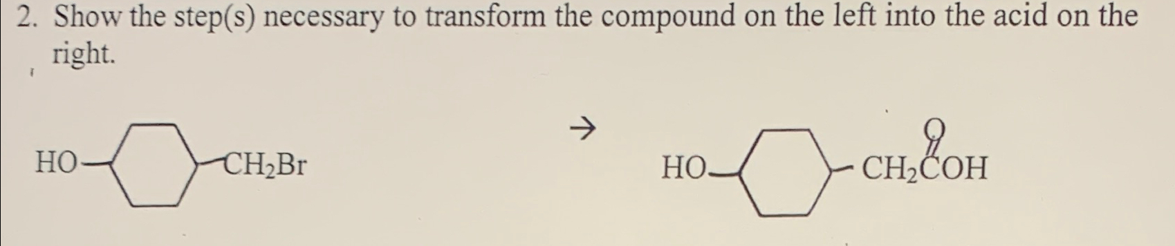 Solved Show the step(s) ﻿necessary to transform the compound | Chegg.com