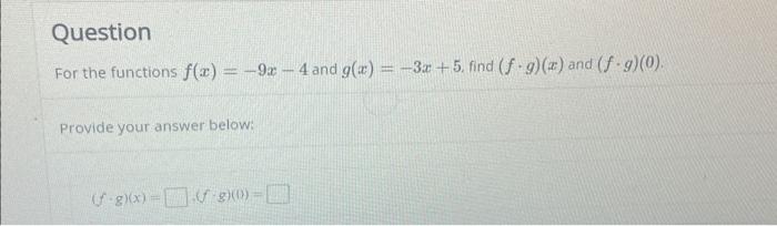 Solved For the functions f(x)=−9x−4 and g(x)=−3x+5. find | Chegg.com