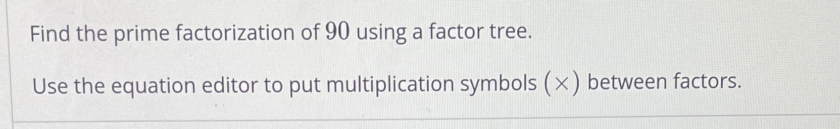 Solved Find The Prime Factorization Of 90 ﻿using A Factor