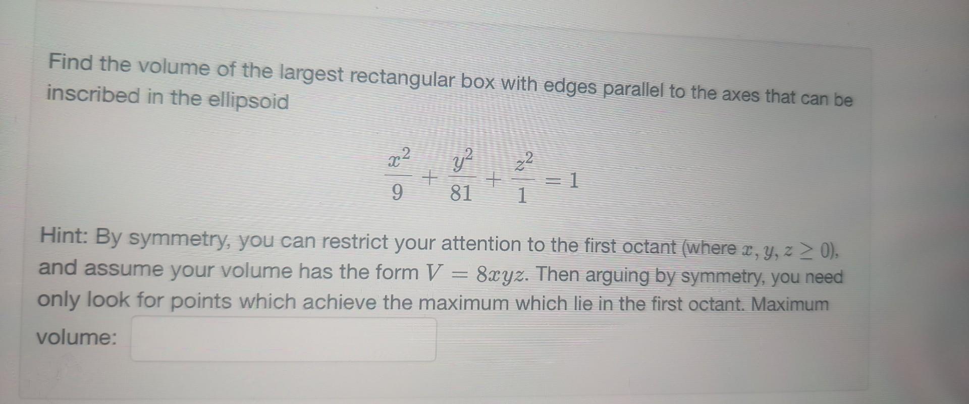 Solved Find the volume of the largest rectangular box with | Chegg.com