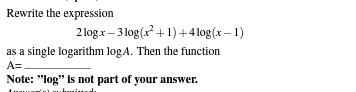 Solved Rewrite the expression 2logx−3log(x2+1)+4log(x−1) as | Chegg.com