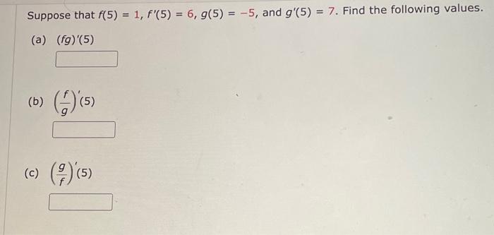 Solved Suppose that f(5)=1,f′(5)=6,g(5)=−5, and g′(5)=7. | Chegg.com