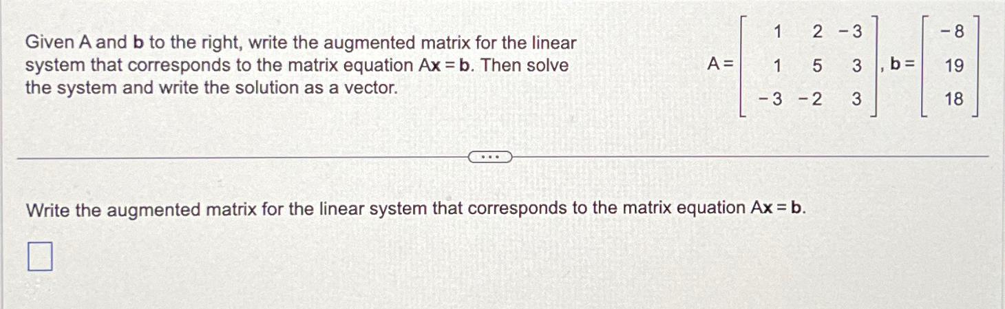 Solved Given A and b ﻿to the right, write the augmented | Chegg.com