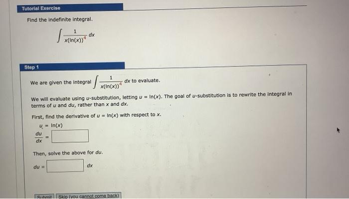 Solved Tutorial Exercise Find the indefinite integral. 1 dx | Chegg.com Solved Tutorial Exercise Find the indefinite integral. 1 dx | Chegg.com