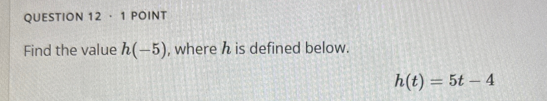 Solved QUESTION 12 - 1 ﻿POINTFind the value h(-5), ﻿where h | Chegg.com