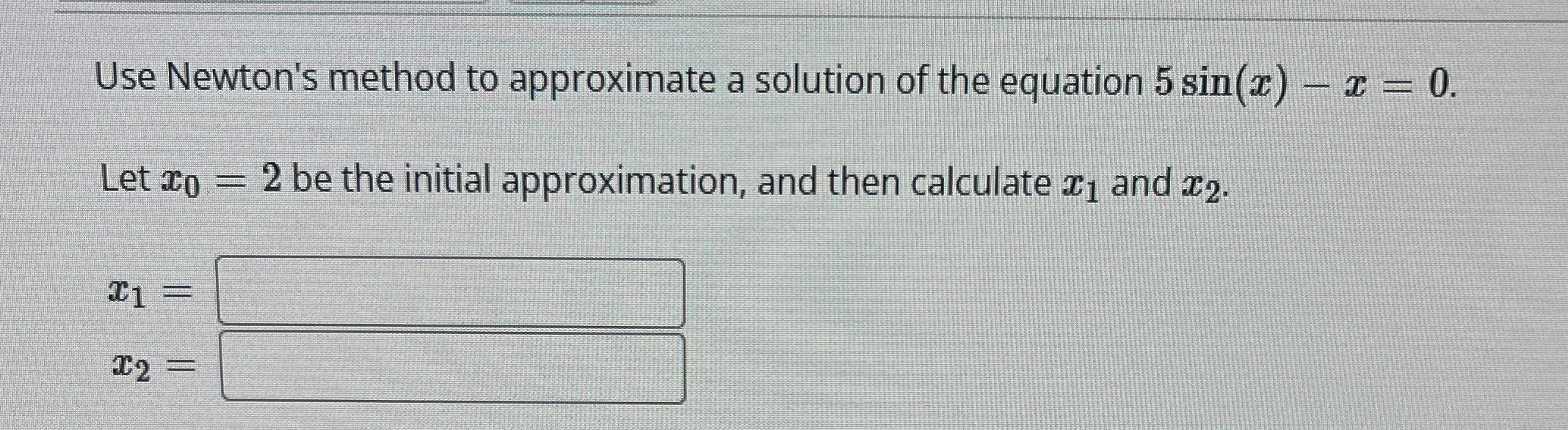Solved Use Newton's method to approximate a solution of the | Chegg.com