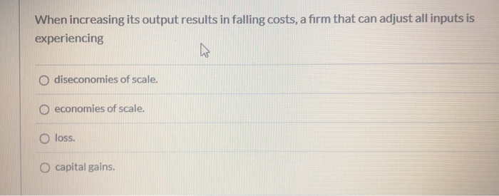 Solved When increasing its output results in falling costs, | Chegg.com