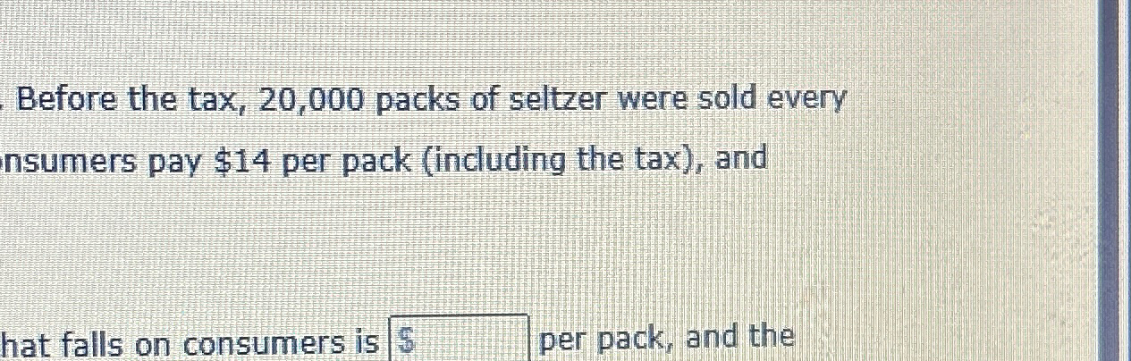 Solved Before the tax, 20,000 ﻿packs of seltzer were sold | Chegg.com