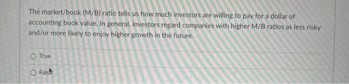 Solved The market/book (M/B) ratio tells us how much | Chegg.com