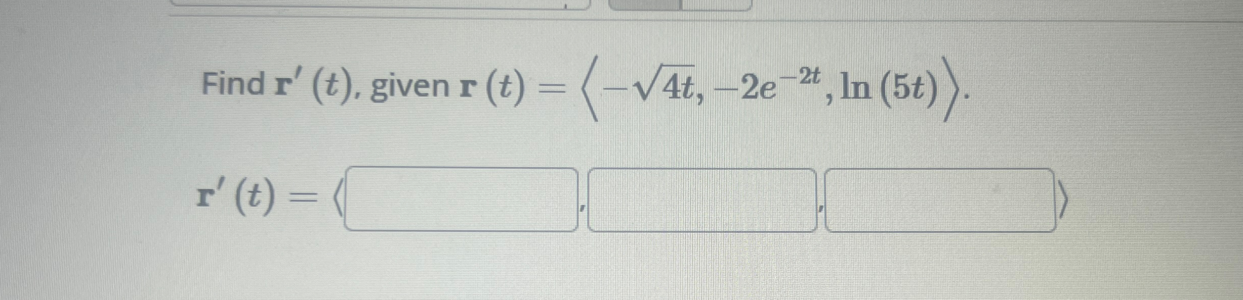 Solved Find r'(t), ﻿given r(t)=(:-4t2,-2e-2t,ln(5t):)r'(t)= | Chegg.com