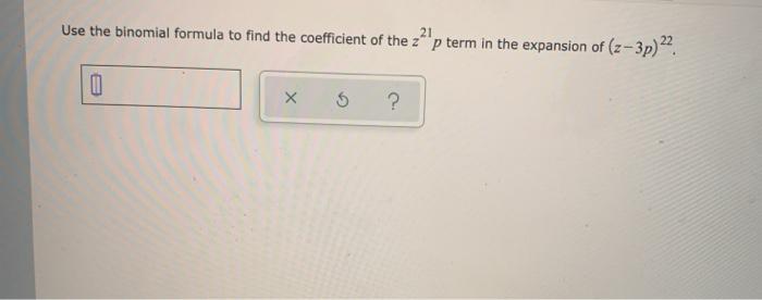 Solved Use the binomial formula to find the coefficient of | Chegg.com