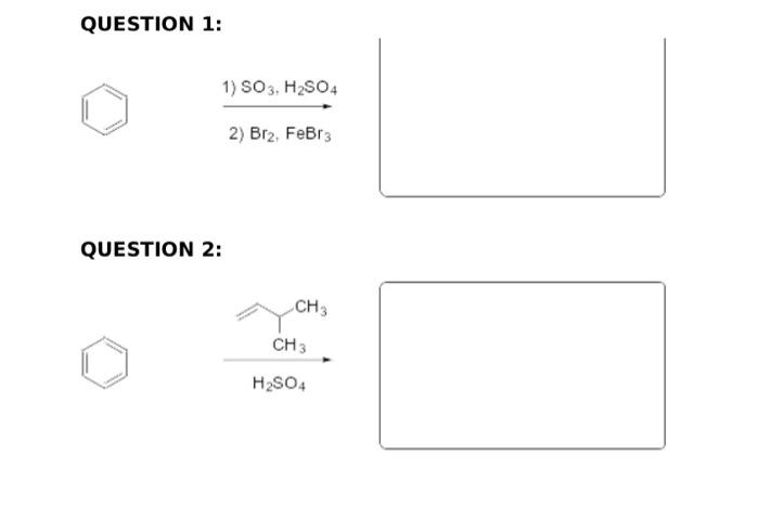 Solved QUESTION 1: 1) SO3,H2SO4 2) Br2,FeBr3 QUESTION 2: | Chegg.com