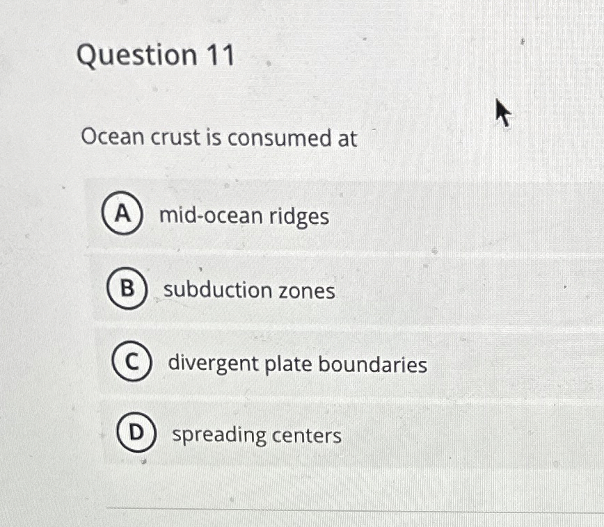 Solved Question 11Ocean crust is consumed atmid-ocean | Chegg.com